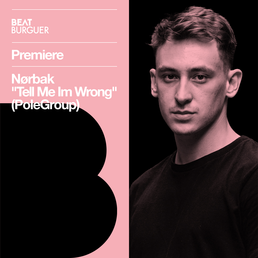 PREMIERE: Nørbak - "Tell Me I'm Wrong" (PoleGroup)